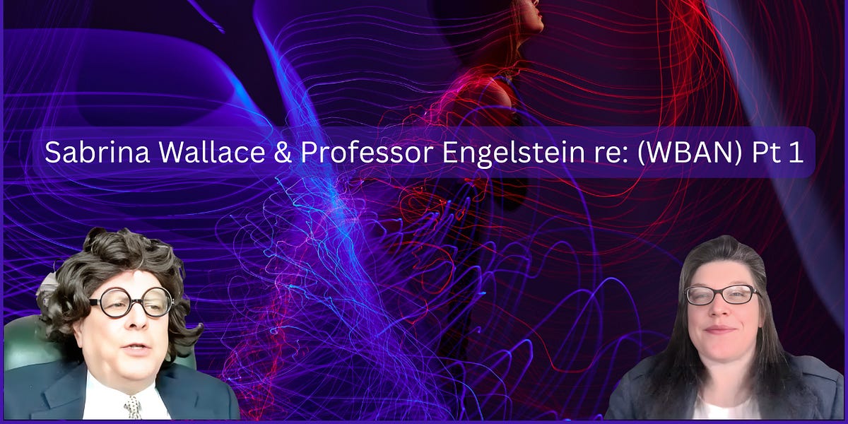 Sabrina Wallace & Professor Engelstein re: (WBAN) Pt 1