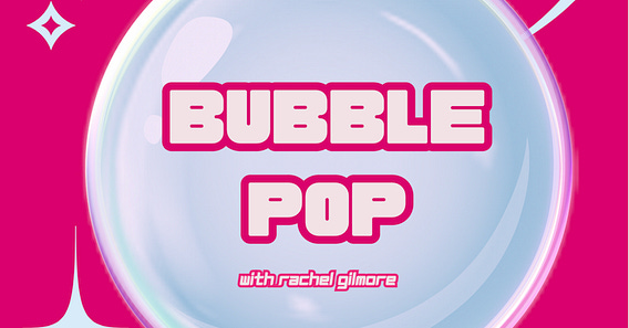 Bubble Pop with Rachel Gilmore | Substack