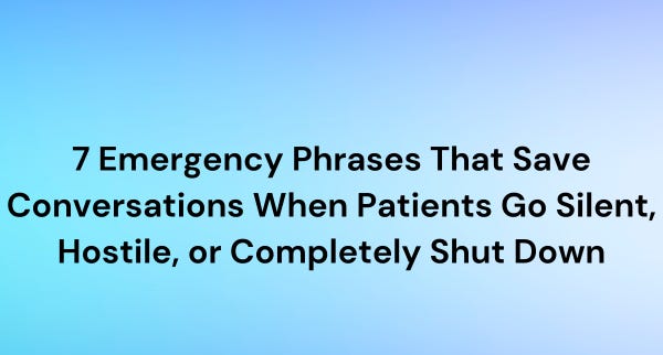 What to say when your patient goes silent (or hostile)