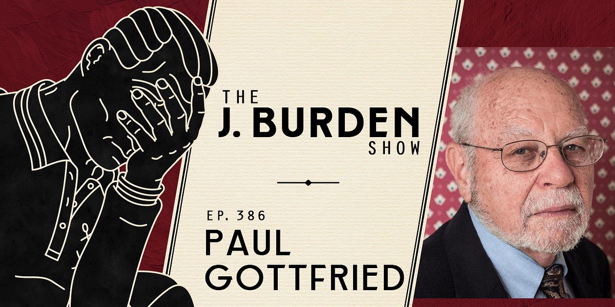 Mark Levin and St. MLK PBUH w/ Paul Gottfried: The J. Burden Show Ep. 386