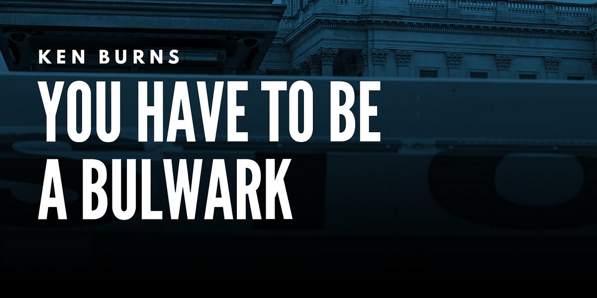 Ken Burns: You Have to Be a Bulwark - by Tim Miller