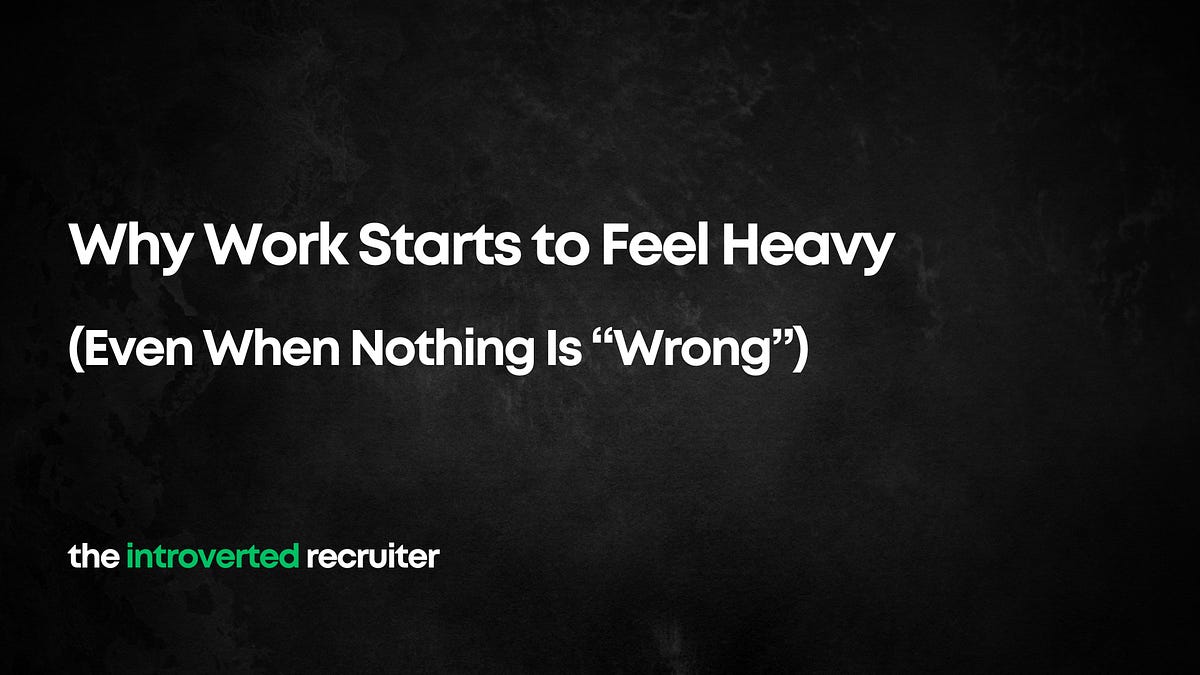 Why Work Starts to Feel Heavy - by Lee Harding