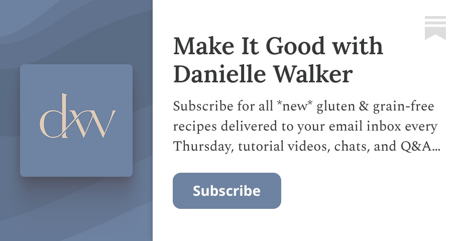 Make It Good with Danielle Walker | Substack