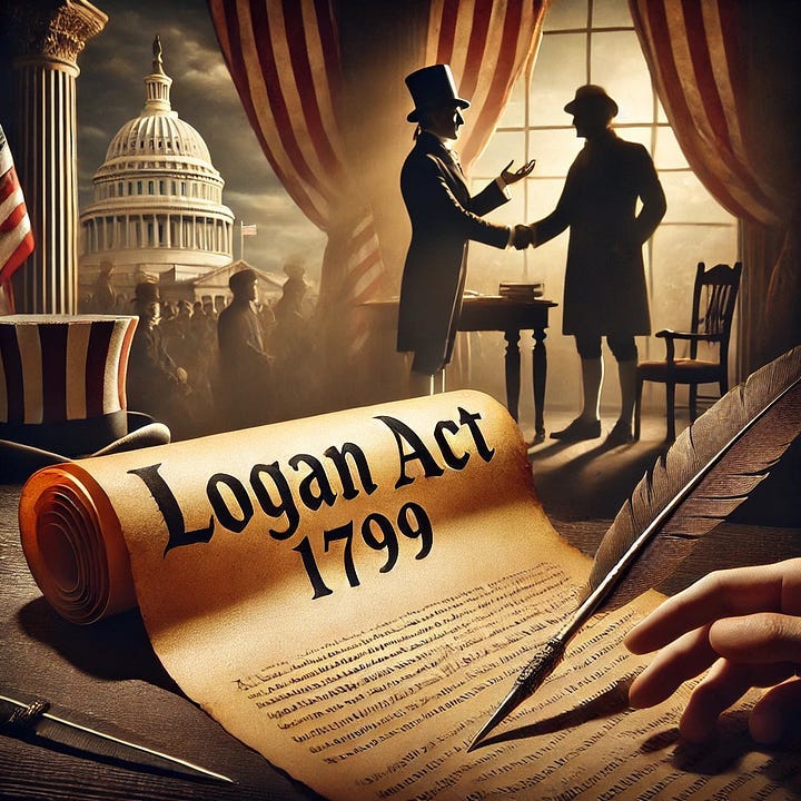 The Complete and Comprehensive History of the Logan Act of 1799