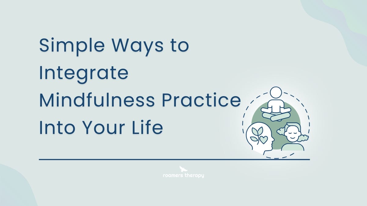 Simple Ways to Integrate Mindfulness Practice Into Your Life