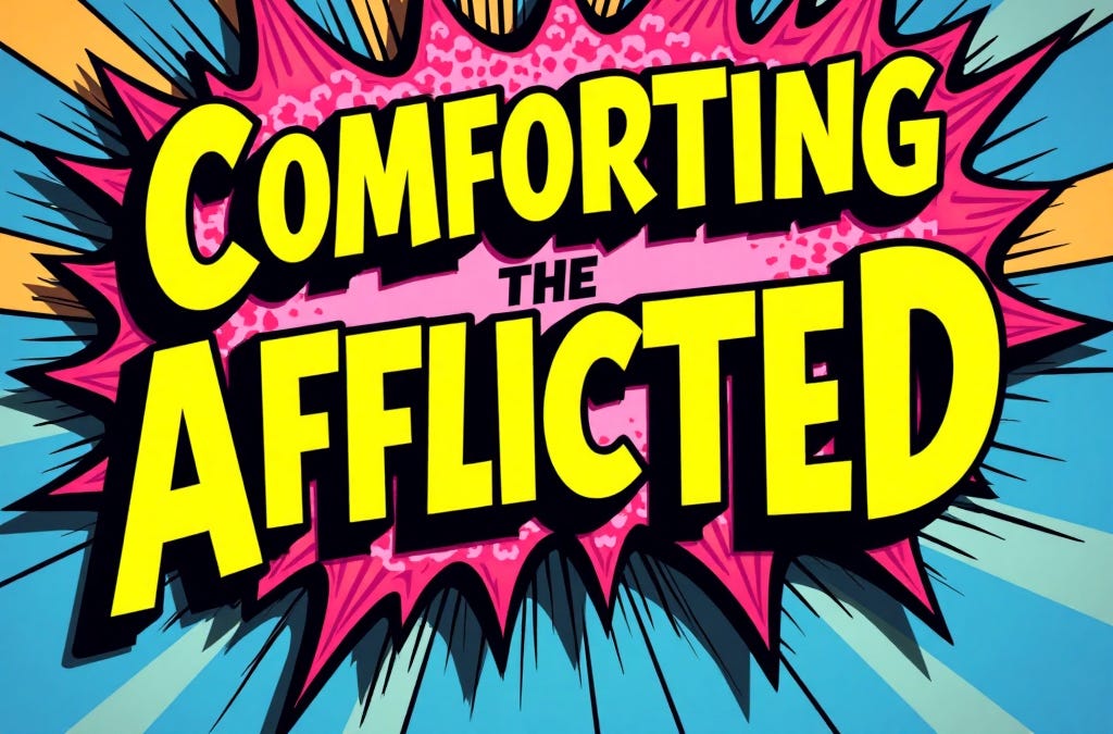 Comforting the Afflicted and Afflicting the Comfortable: