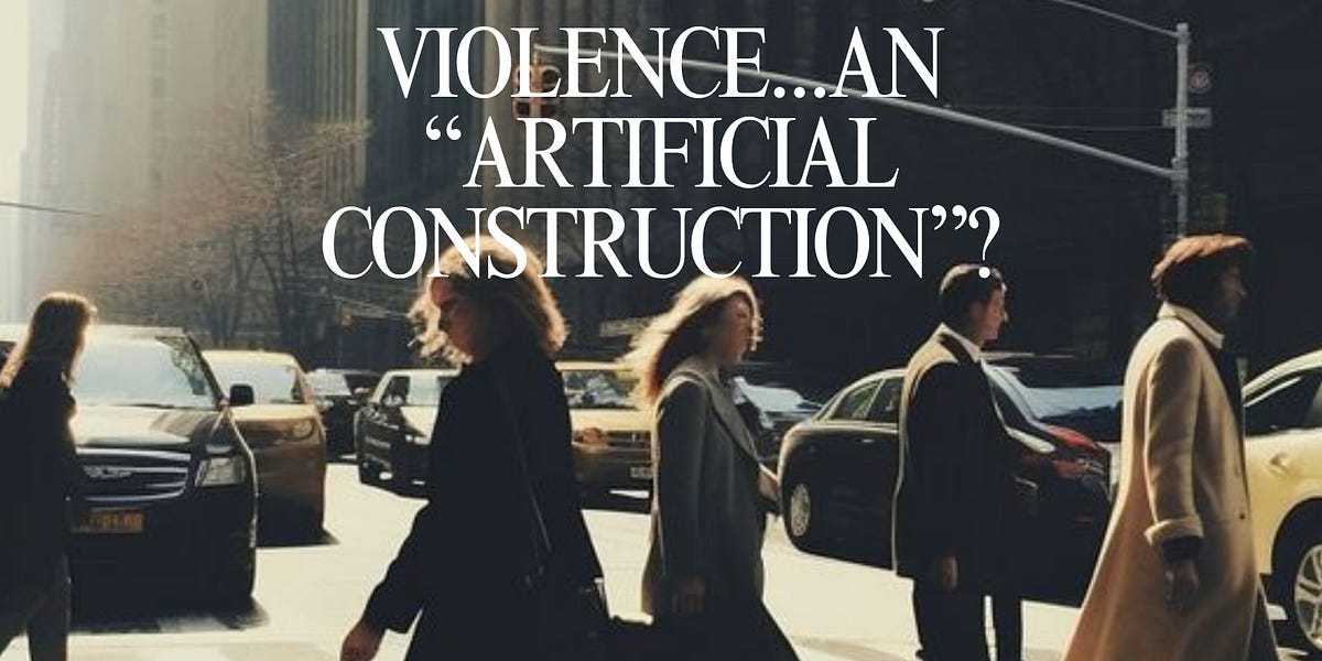 Violence... an “Artificial Construction"?