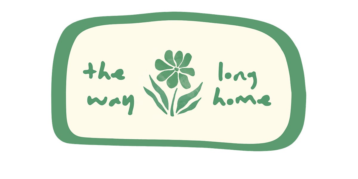 Taking the long way home: a substack for writers and nature lovers