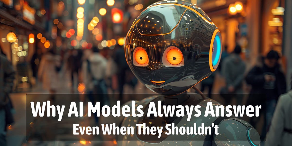 Why AI Models Always Answer – Even When They Shouldn’t