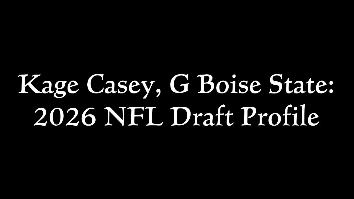 Kage Casey, G Boise State: 2026 NFL Draft Profile & Scouting Report