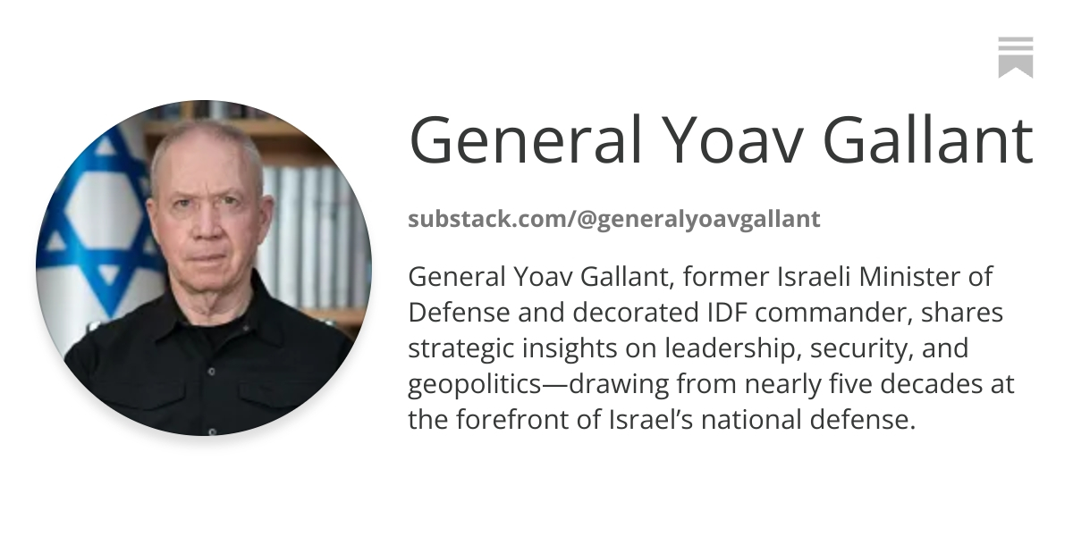 General Yoav Gallant | Substack