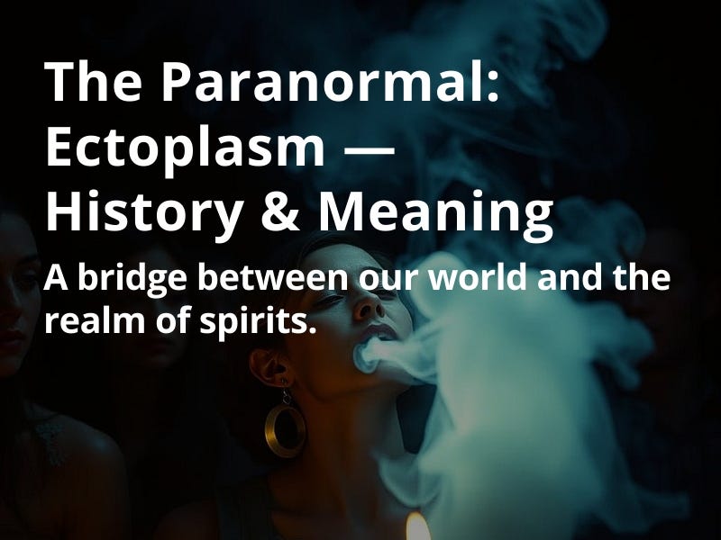The Paranormal: Ectoplasm — History & Meaning