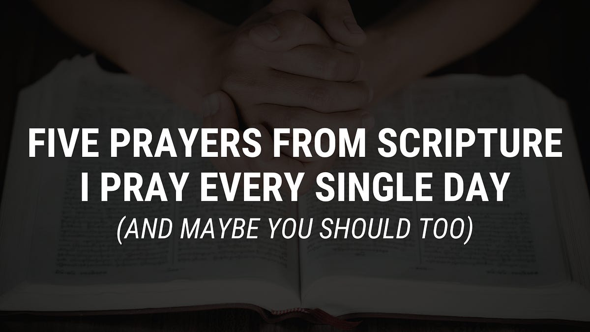 Five Prayers From Scripture I Pray Every Single Day