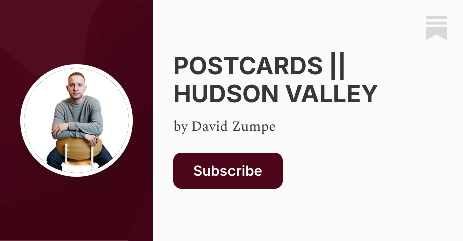 POSTCARDS || HUDSON VALLEY | David Zumpe | Substack