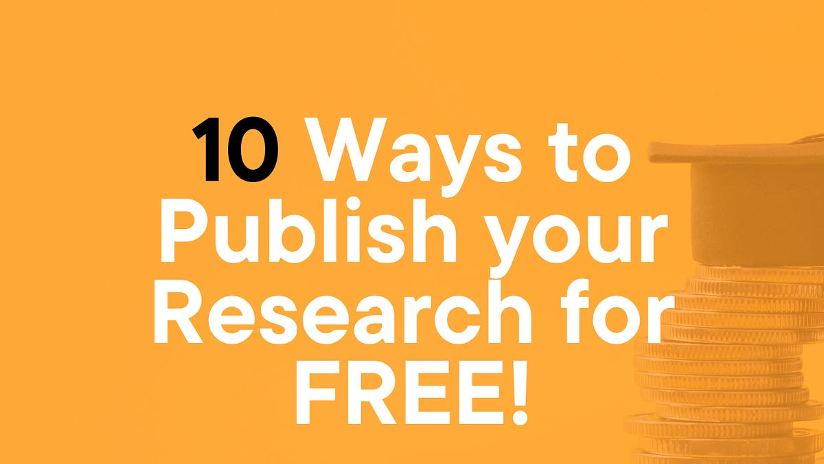 10 Ways to Publish your Research for FREE - Asad Naveed