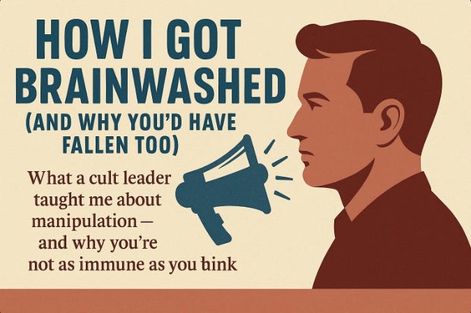 How I Got Brainwashed (And Why You’d Have Fallen Too)