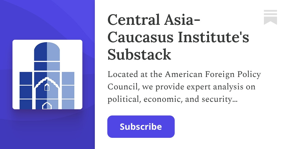Central Asia-Caucasus Institute's Substack | CentralAsia-Caucasus Institute | Substack