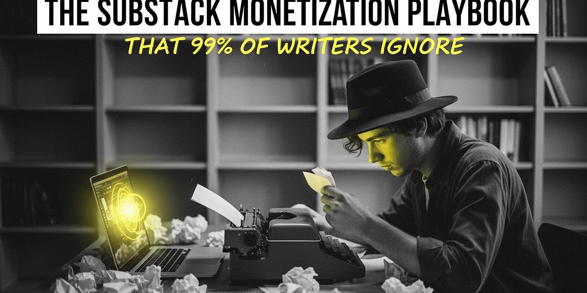 The Substack Monetization Playbook that 99% of writers ignore