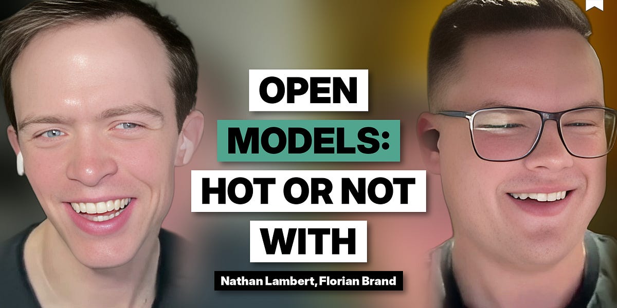 Open models: Hot or Not with Nathan Lambert & Florian Brand