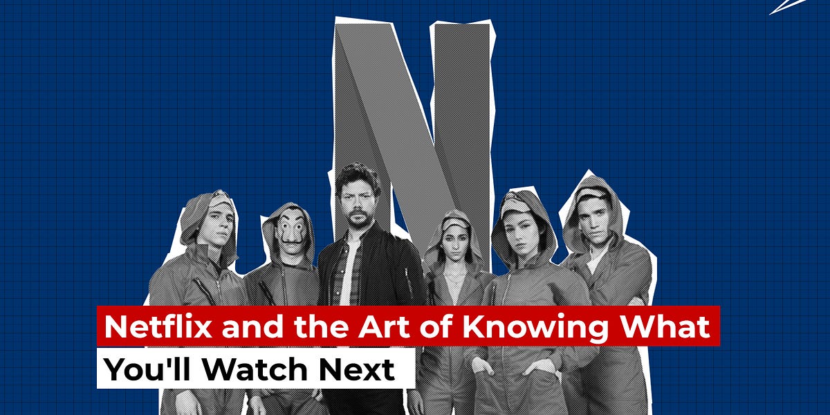 Netflix and the Art of Knowing What you'll Watch Next