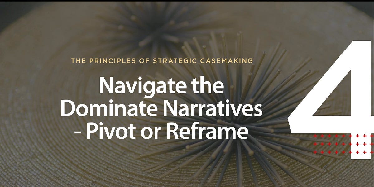 8a. Principle 4: Navigate the Dominant Narratives - Pivot or Reframe
