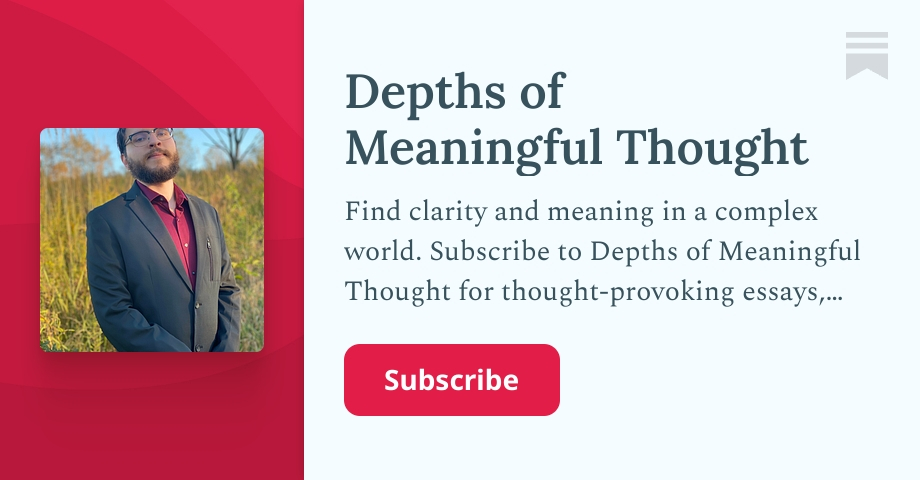 Depths of Meaningful Thought | Dalton Tannen | Substack