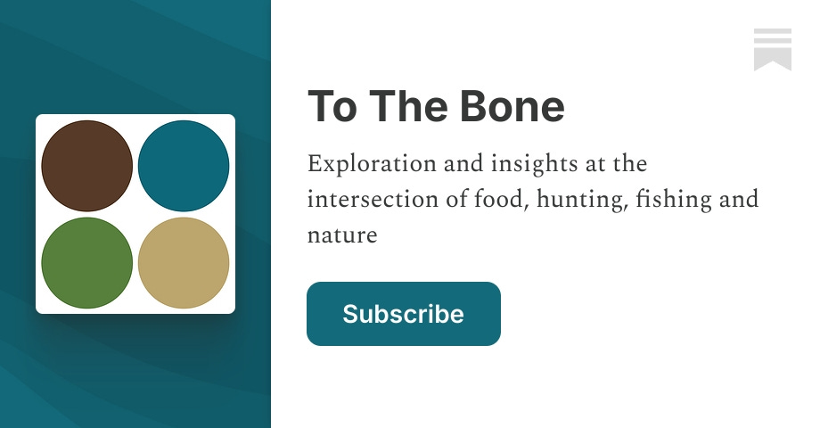 To The Bone | Hank Shaw | Substack