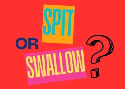Do I spit or swallow? - by Veronica Parker