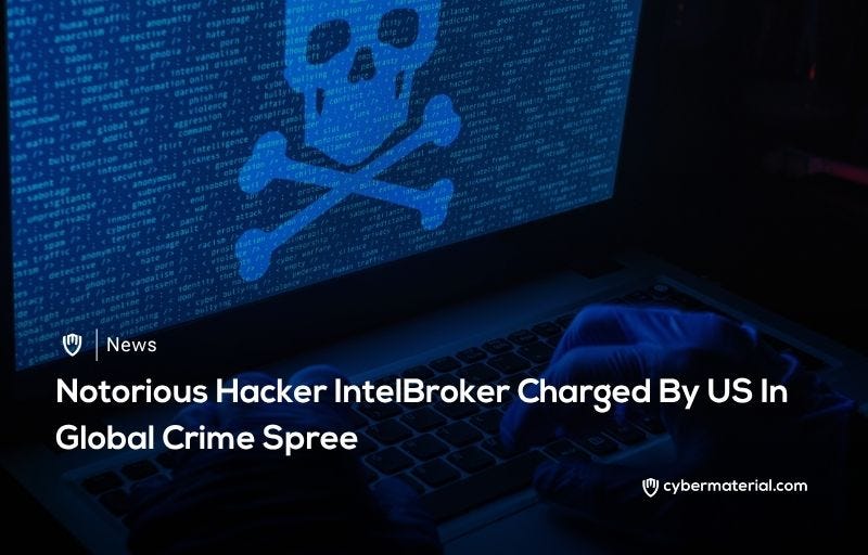US Charges Notorious Hacker IntelBroker - CyberMaterial