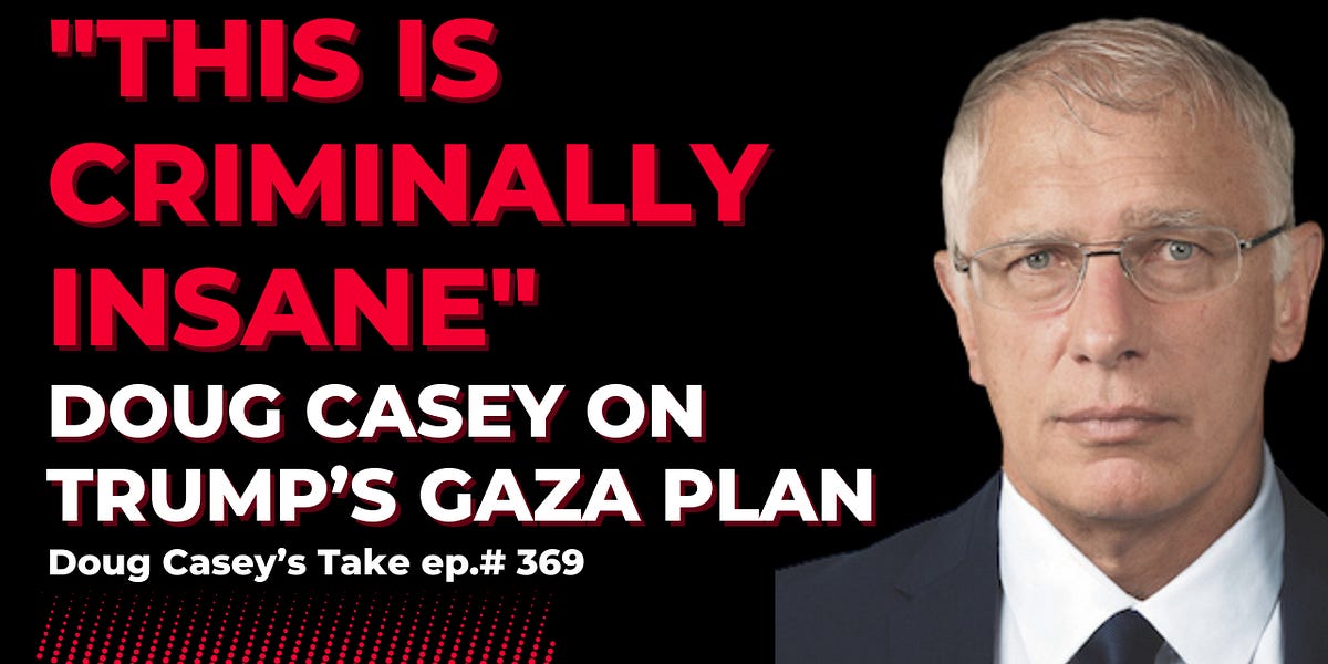 "This is Criminally Insane": Doug Casey on Trump's Gaza Plan
