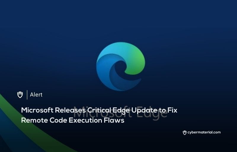 Microsoft Edge Critical Update Released - CyberMaterial