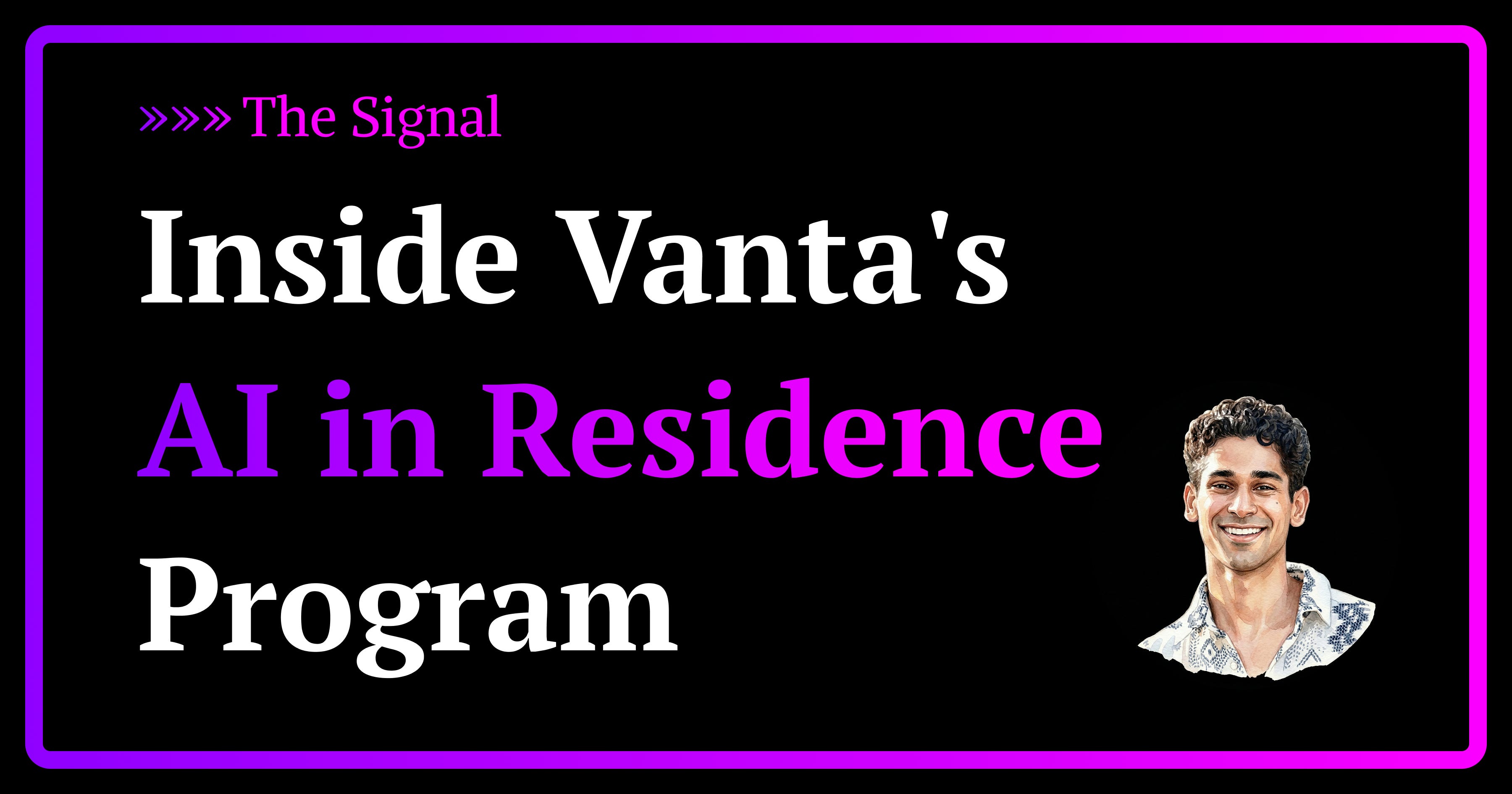 Inside Vanta's AI in Residence Program - by Brendan J Short