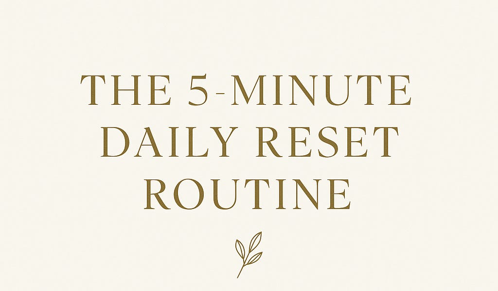 🌿 The 5-Minute Daily Reset Routine - by Jasmine Sirjue
