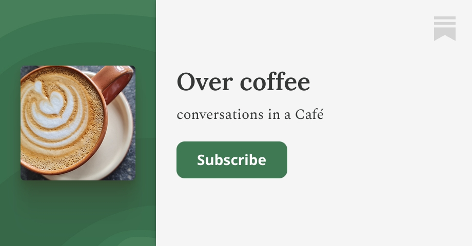 Over coffee | Substack