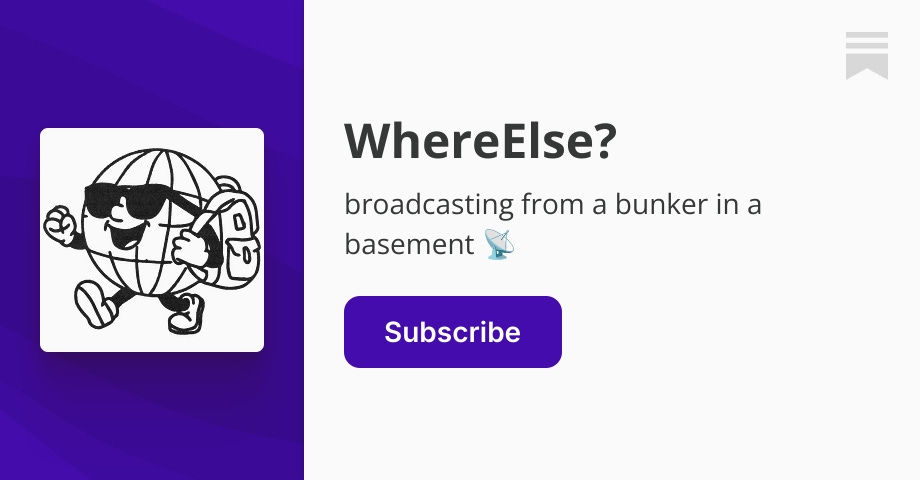 WhereElse? | Somewhere Else | Substack