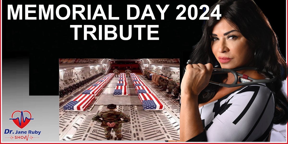 DR. JANE RUBY: MEMORIAL DAY 2024 TRIBUTE - by Dr Jane Ruby