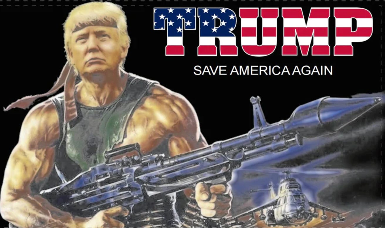 Trump as Rambo. "No man, no law, no war can stop him."