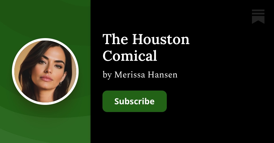 The Houston Comical | Merissa Hansen | Substack