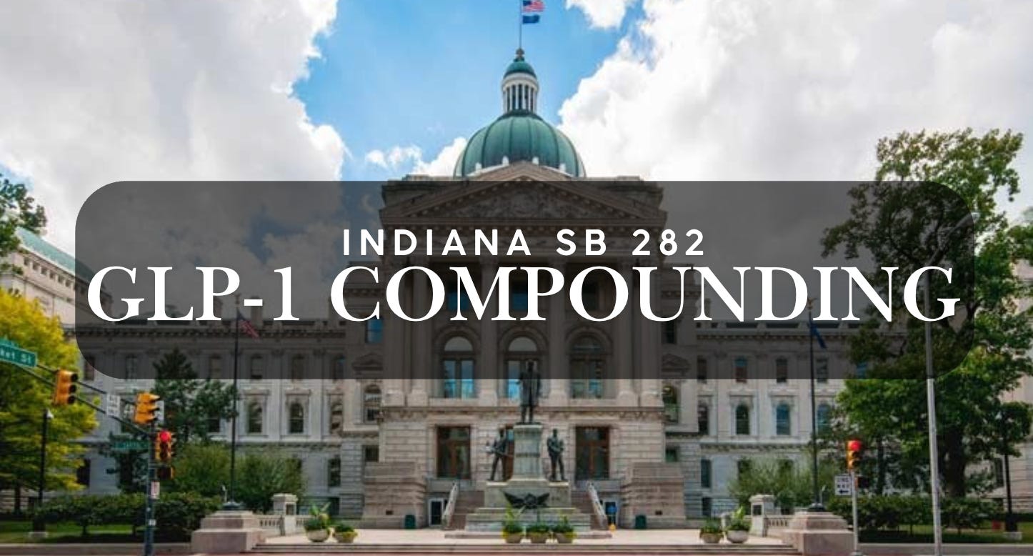 Inside Indiana’s SB 282 Hearing - Drug Compounding - Primarily GLP-1s