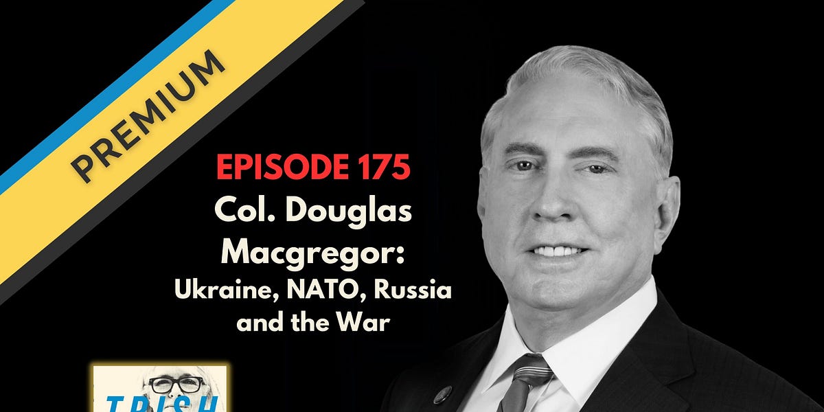 Col. Douglas Macgregor on Ukraine, NATO, and Russia and the War