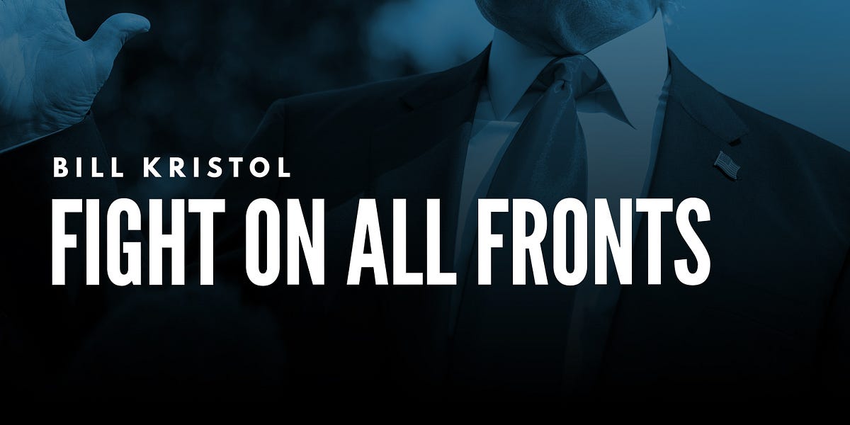 Bill Kristol: Fight on All Fronts
