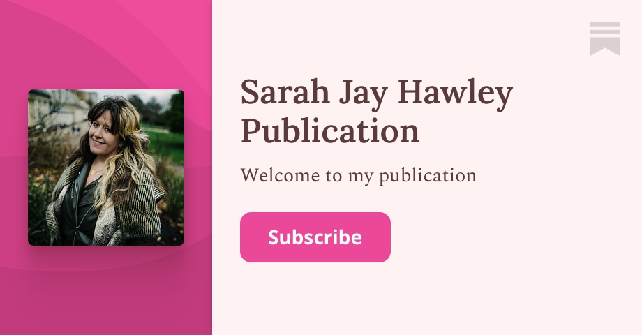 Sarah Jay Hawley Publication | Sarah J Hawley | Substack