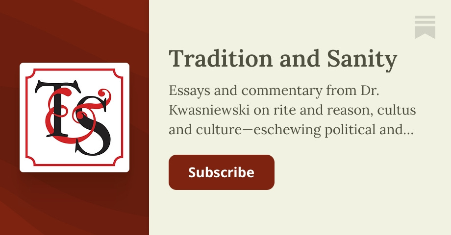 Tradition and Sanity | Peter Kwasniewski | Substack