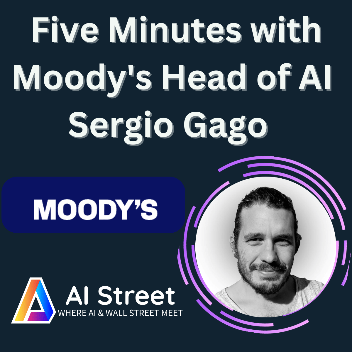 Moody's AI Head Sergio Gago on Scaling - by Matt Robinson