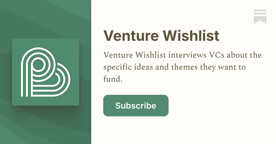 Venture Wishlist | Taylor Thompson | Substack