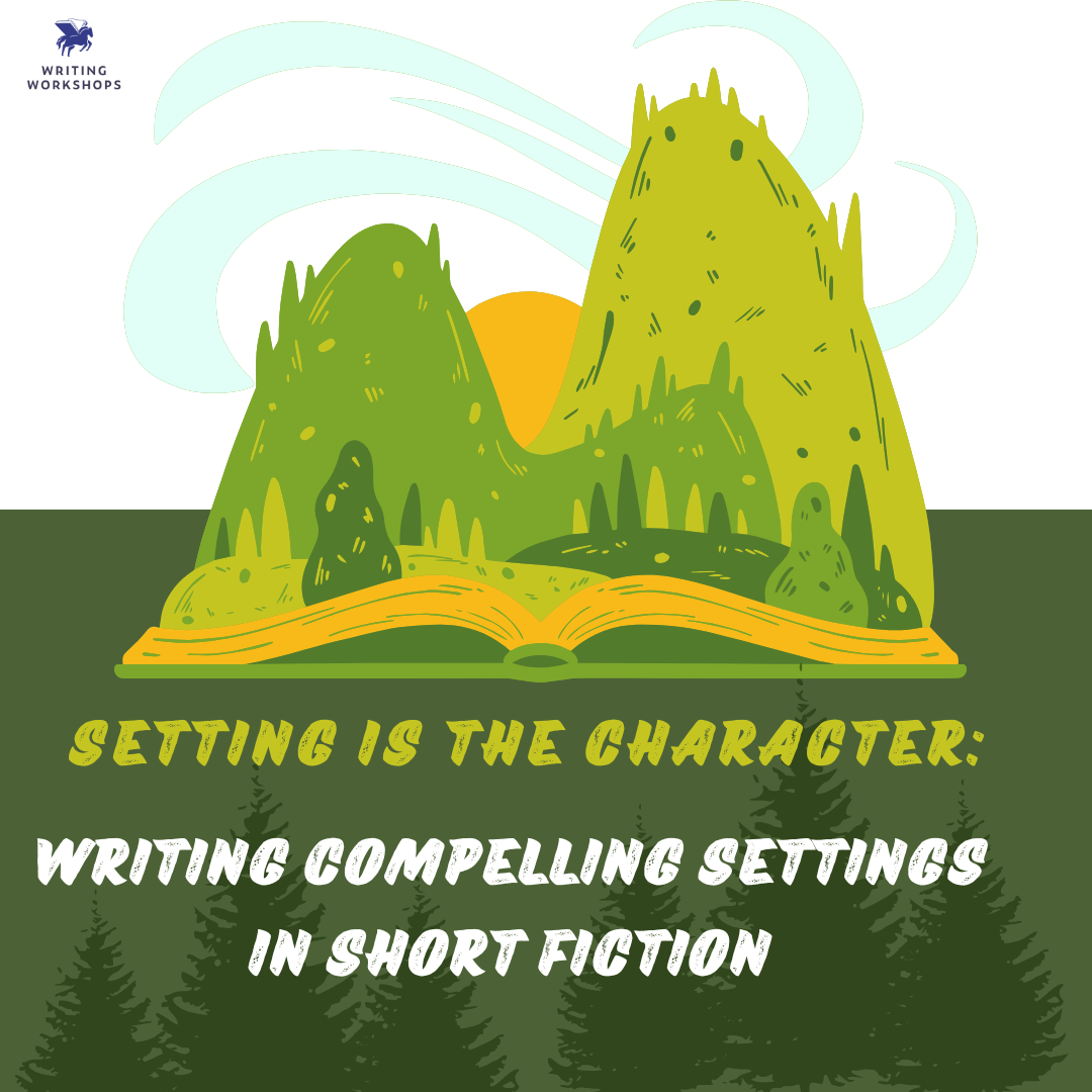 Setting Is the Character: Writing Compelling Settings in Short Fiction