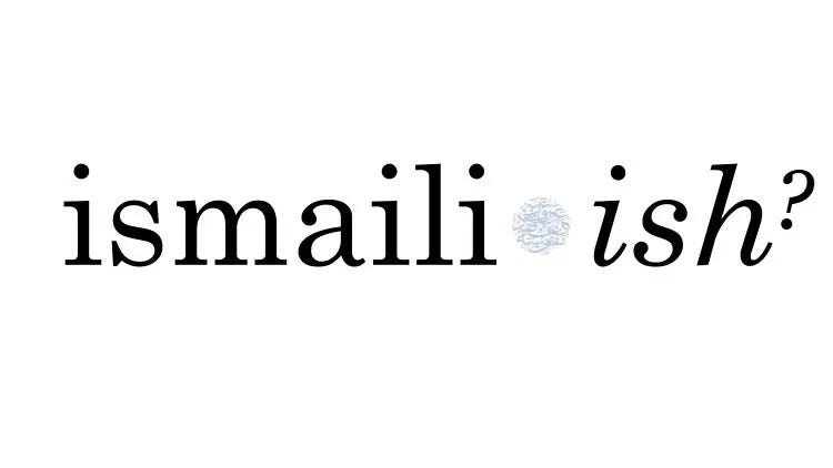 Are We Ismailis in Name Only? - by Khayal ʿAly