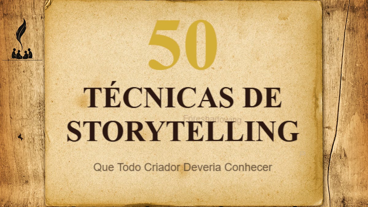 50 Técnicas de Storytelling Que Todo Criador Deveria Conhecer