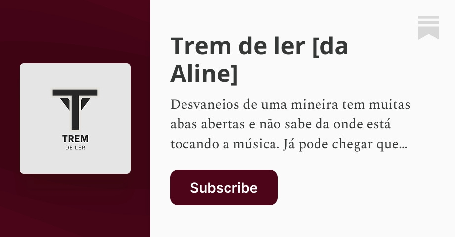 Trem de ler [da Aline] | Aline Almeida | Substack