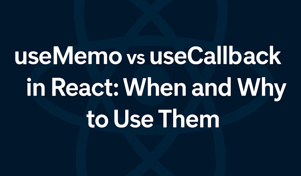 useMemo vs useCallback in React: When and Why to Use Them